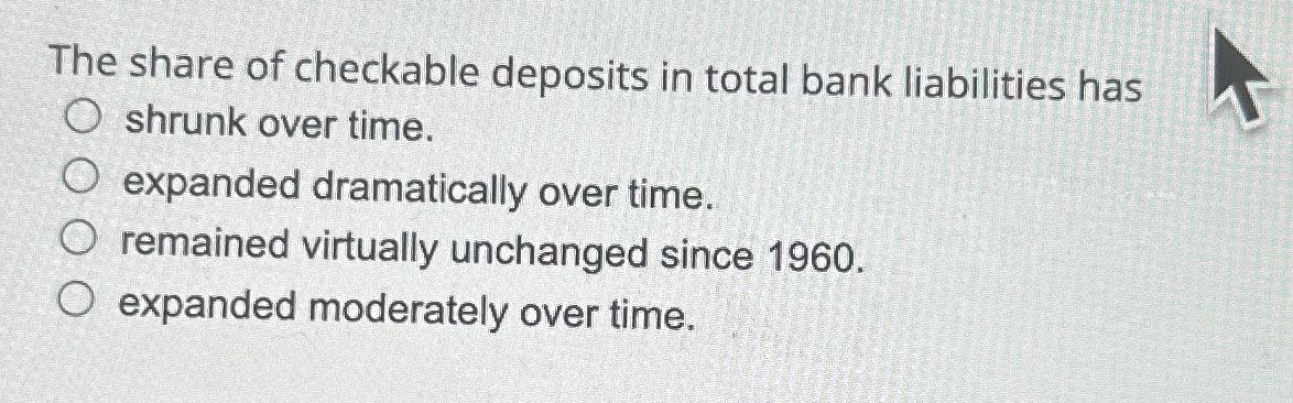 Solved The share of checkable deposits in total bank | Chegg.com