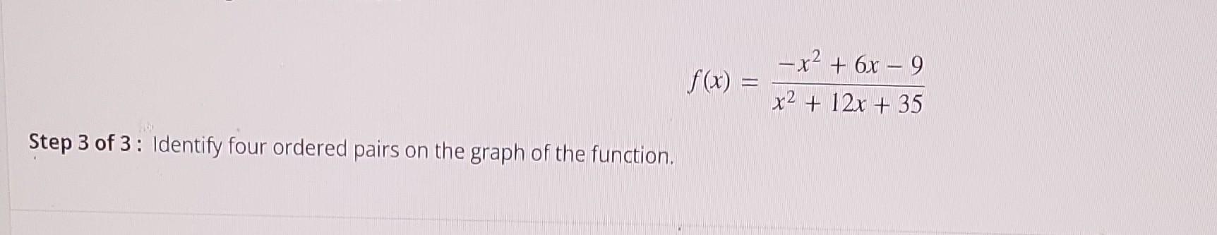 Solved f(x)=x2+12x+35−x2+6x−9 Step 3 of 3 : Identify four | Chegg.com