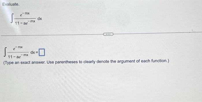 Solved Evaluate. ∫11−ae−mxe−mxdx ∫11−ae−mxe−mxdx= (Type an | Chegg.com