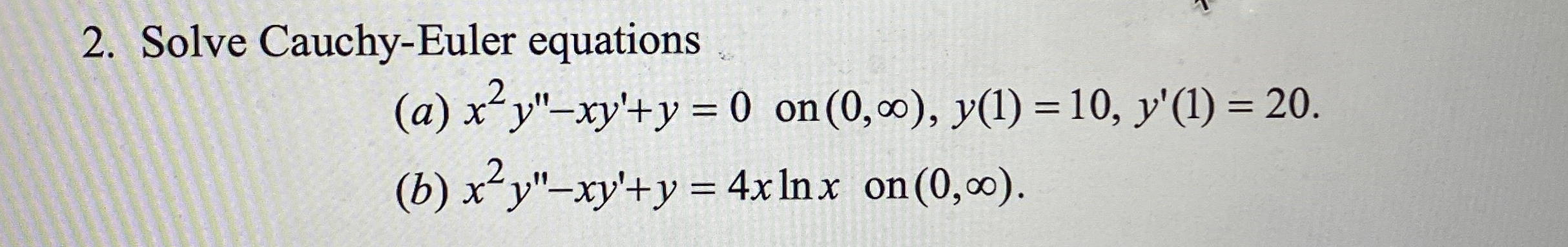 Solved Solve Cauchy-Euler equations(a) x2y''-xy'+y=0 ﻿on | Chegg.com