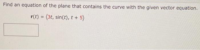 Solved Find an equation of the plane that contains the curve | Chegg.com