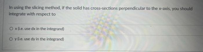 Solved In Using The Slicing Method If The Solid Has