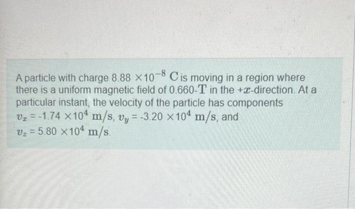 Solved A particle with charge 8.88×10−8C is moving in a | Chegg.com