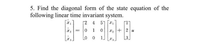 Solved 5. Find the diagonal form of the state equation of | Chegg.com