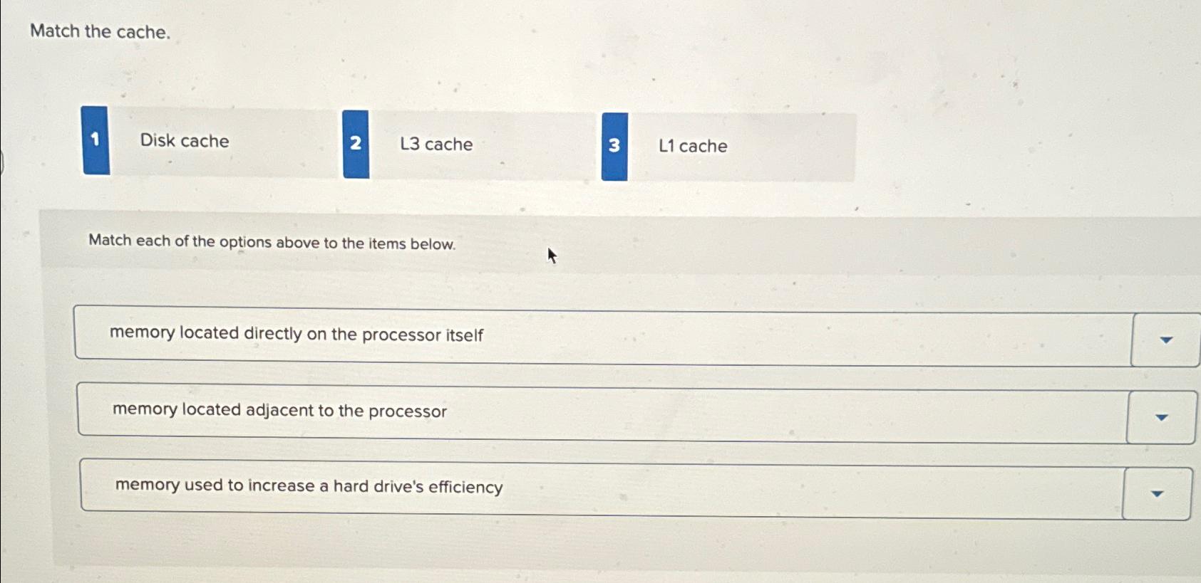 Solved Match the cache.Disk cache2 ﻿L3 ﻿cache3L1 ﻿cacheMatch | Chegg.com
