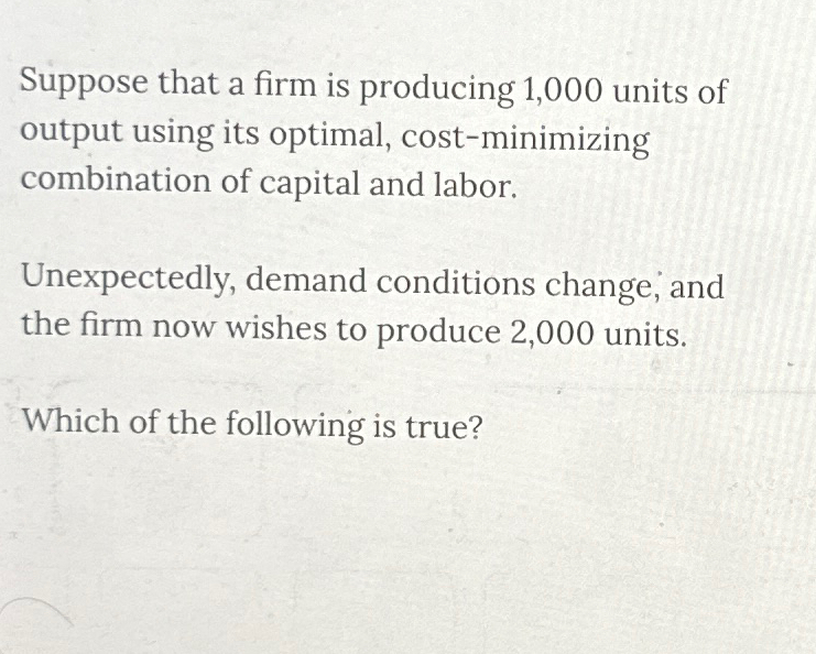Solved Suppose That A Firm Is Producing 1 000 ﻿units Of