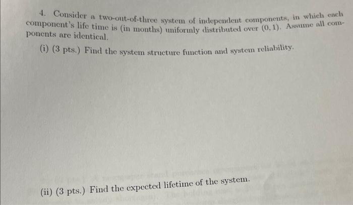 Solved 4. Consider a two-out-of-three system of independent | Chegg.com