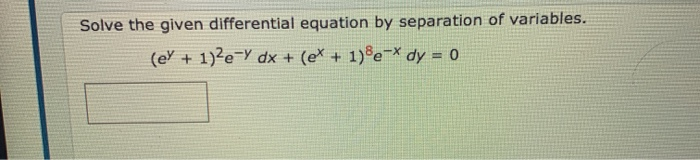Solved Solve the given differential equation by separation | Chegg.com