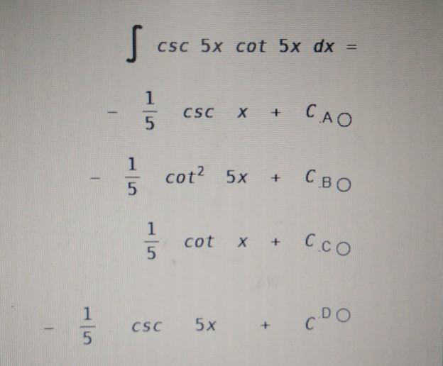 Solved S csc 5x cot 5x dx = 1 5 csc x + CAO 1 cot 5x & CBO 5 | Chegg.com