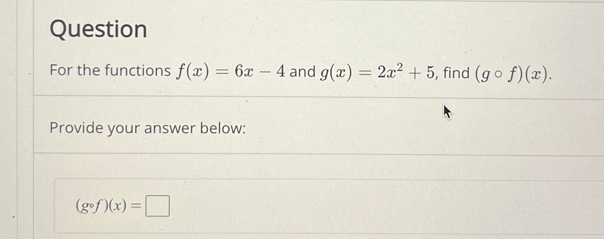 Solved QuestionFor the functions f(x)=6x-4 ﻿and g(x)=2x2+5, | Chegg.com