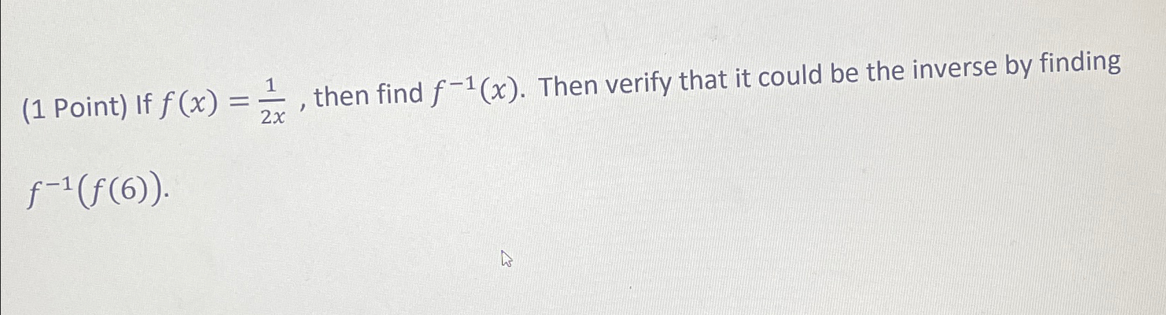 Solved If f(x)=12x, ﻿then find f-1(x). ﻿Then verify that it | Chegg.com