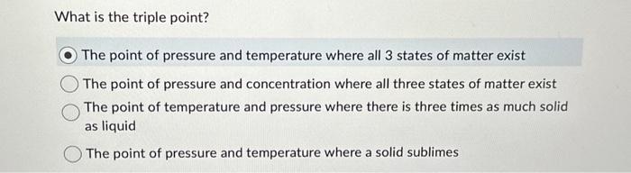 Solved What is the triple point? The point of pressure and | Chegg.com