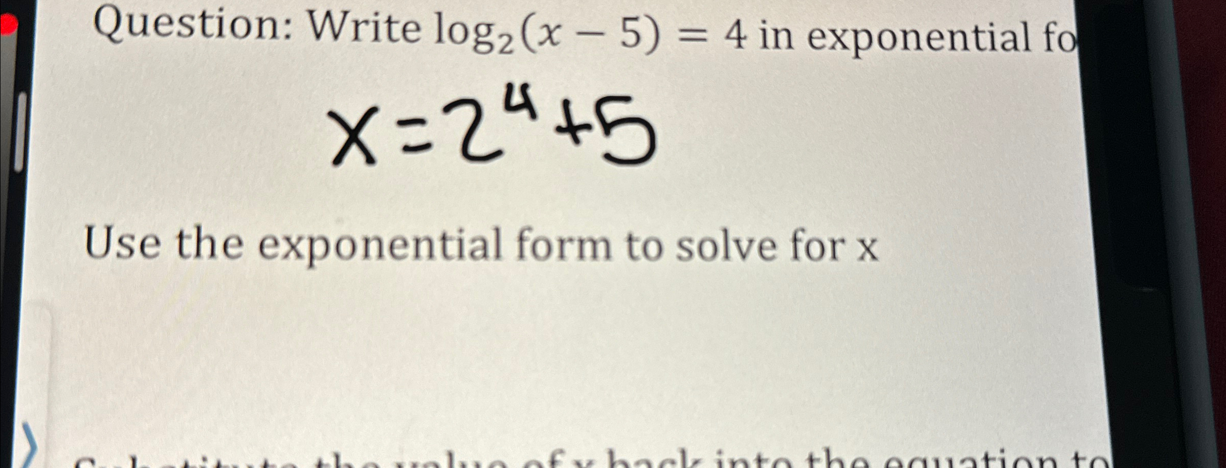 Solved Question: Write log2(x-5)=4 ﻿in exponential fo x=24+5 | Chegg.com