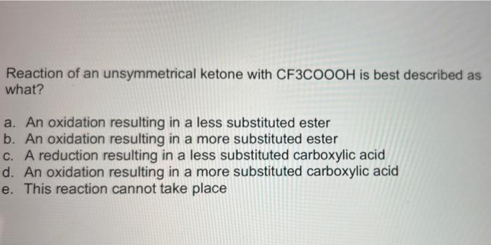 Solved Reaction of an unsymmetrical ketone with CF3COOOH is | Chegg.com