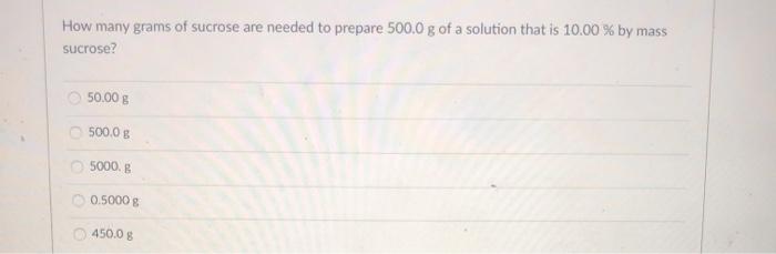 Solved How many grams of sucrose are needed to prepare 500.0 | Chegg.com