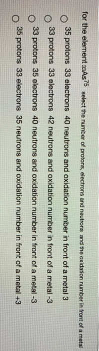 Solved for the element 33As75 select the number of protons, | Chegg.com