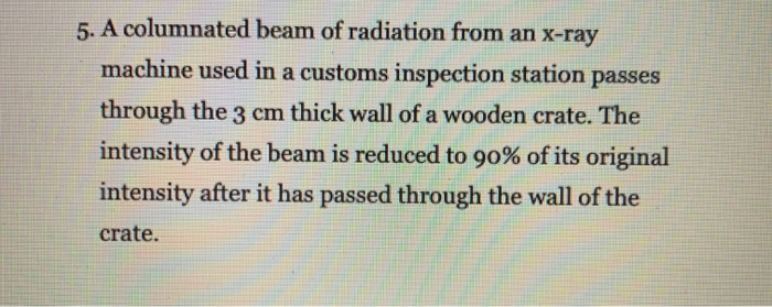 Solved 5. A columnated beam of radiation from an x-ray | Chegg.com