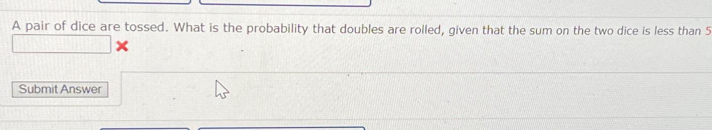 Solved A pair of dice are tossed. What is the probability | Chegg.com