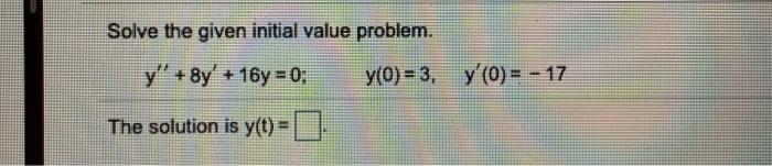 Solved Solve the given initial value problem. y" + 8y' + 16y | Chegg.com