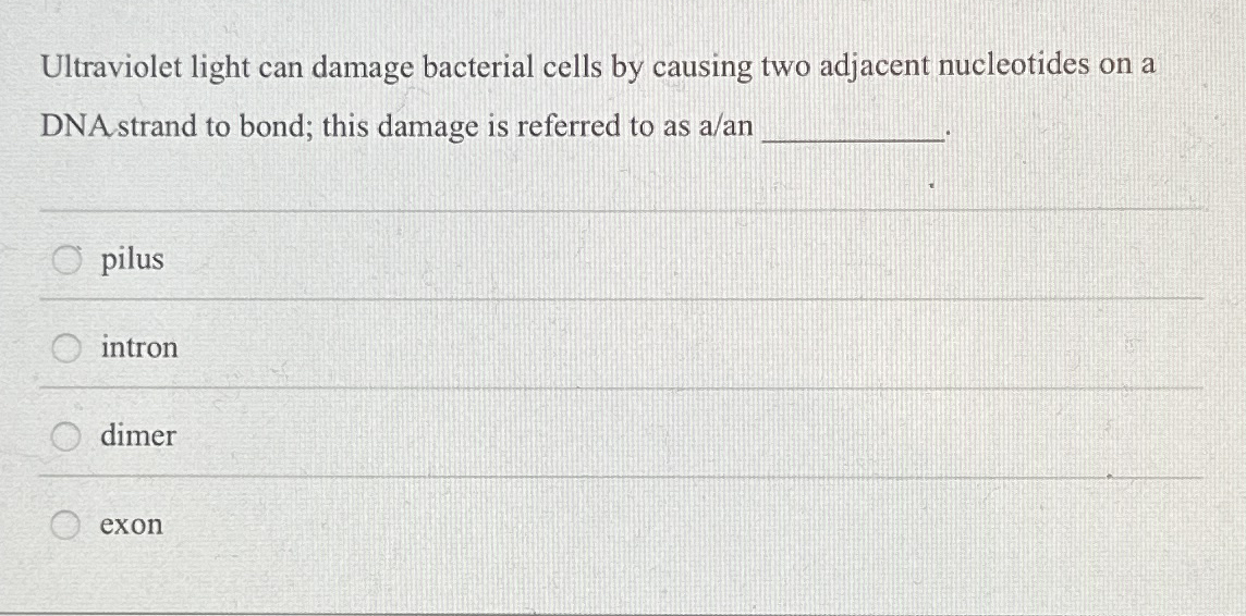 Solved Ultraviolet light can damage bacterial cells by | Chegg.com