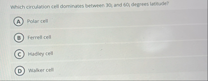 Solved Which circulation cell dominates between 30 ﻿; and 60 | Chegg.com