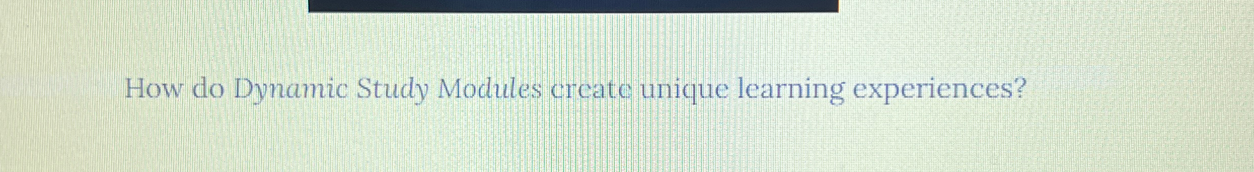 Solved How do Dynamic Study Modules create unique learning | Chegg.com