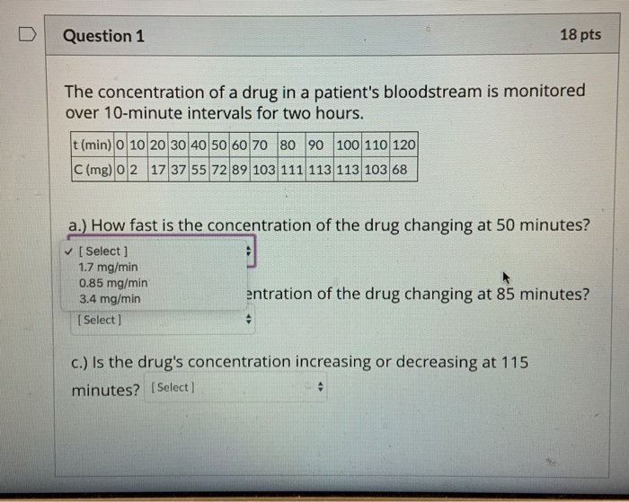Solved Question 1 18 pts The concentration of a drug in a | Chegg.com