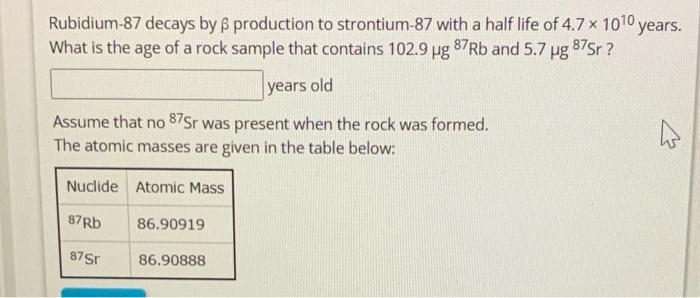 Rubidium- 87 decays by β production to strontium- 87 | Chegg.com
