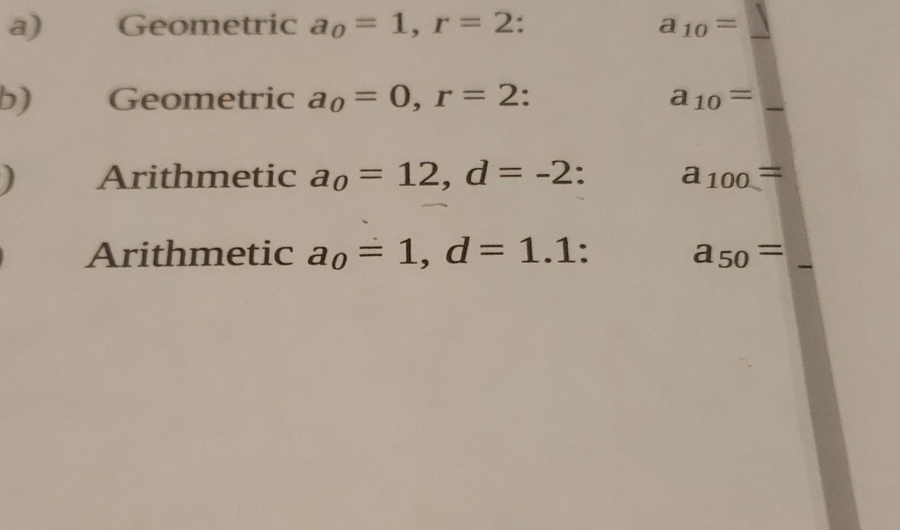 Solved a) Geometric a0=1,r=2:a10= b) Geometric a0=0,r=2:a10= | Chegg.com