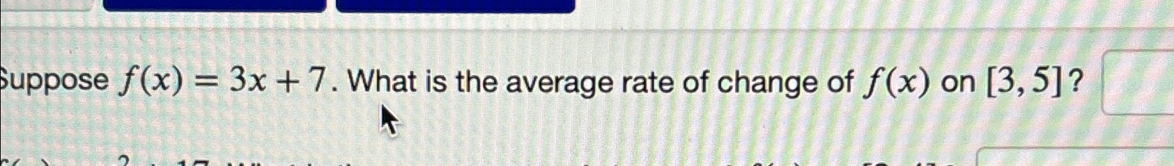 Solved Suppose f(x)=3x+7. ﻿What is the average rate of | Chegg.com