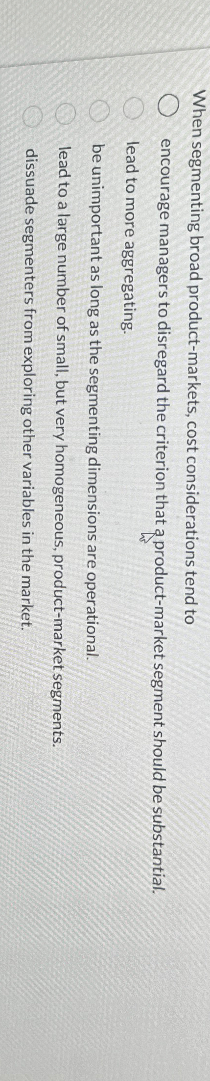 Solved When segmenting broad product-markets, cost | Chegg.com