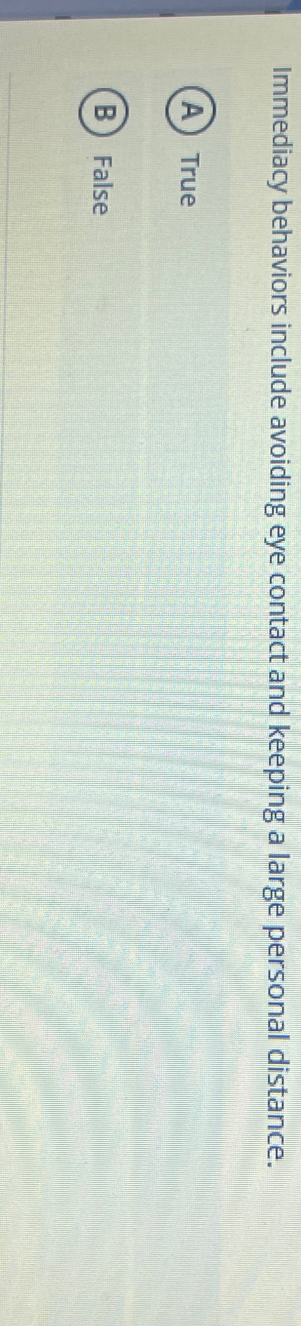 Solved Immediacy behaviors include avoiding eye contact and | Chegg.com