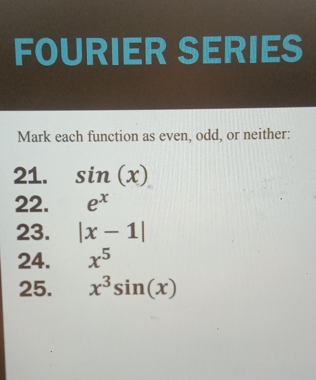 Solved FOURIER SERIES Mark each function as even, odd, or | Chegg.com