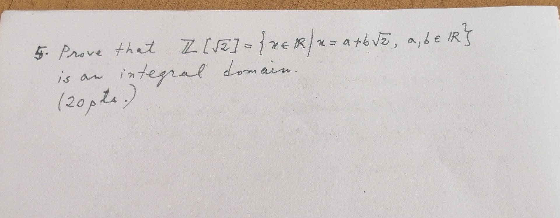 Solved 5. Prove that Z[2]={x∈R∣x=a+b2,a,b∈R} is an integral | Chegg.com
