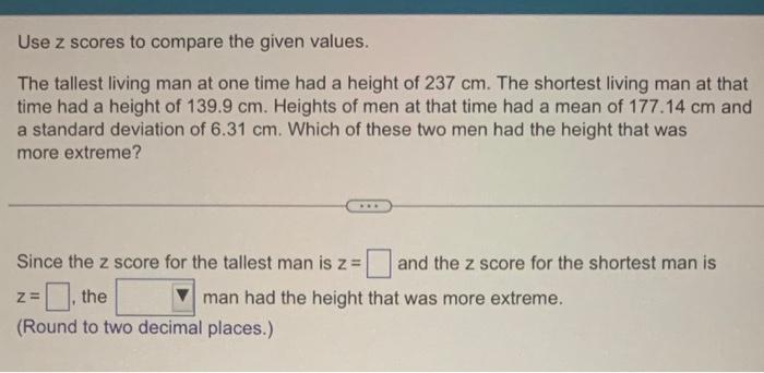 Solved Use z scores to compare the given values. The tallest | Chegg.com