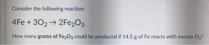 Solved Consider The Following Reaction 4fe 3o2→2fe2o3 How