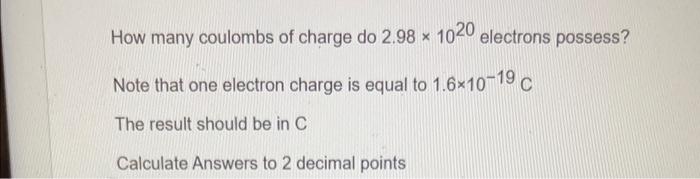 Solved How many coulombs of charge do 2.98×1020 electrons | Chegg.com