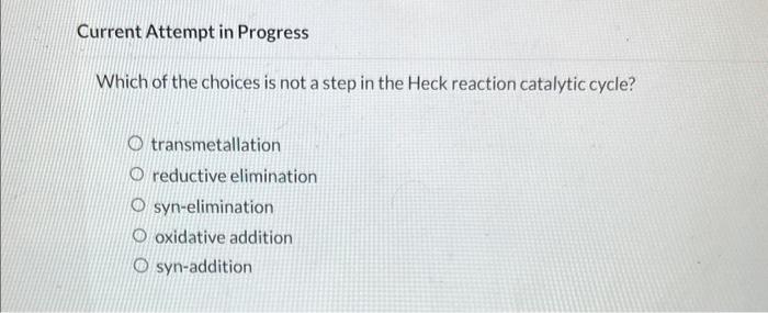 Solved Which of the choices is NOT a step in the Heck | Chegg.com
