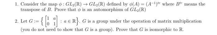 Solved 1. Consider the map ϕ:GL2(R)→GL2(R) defined by | Chegg.com
