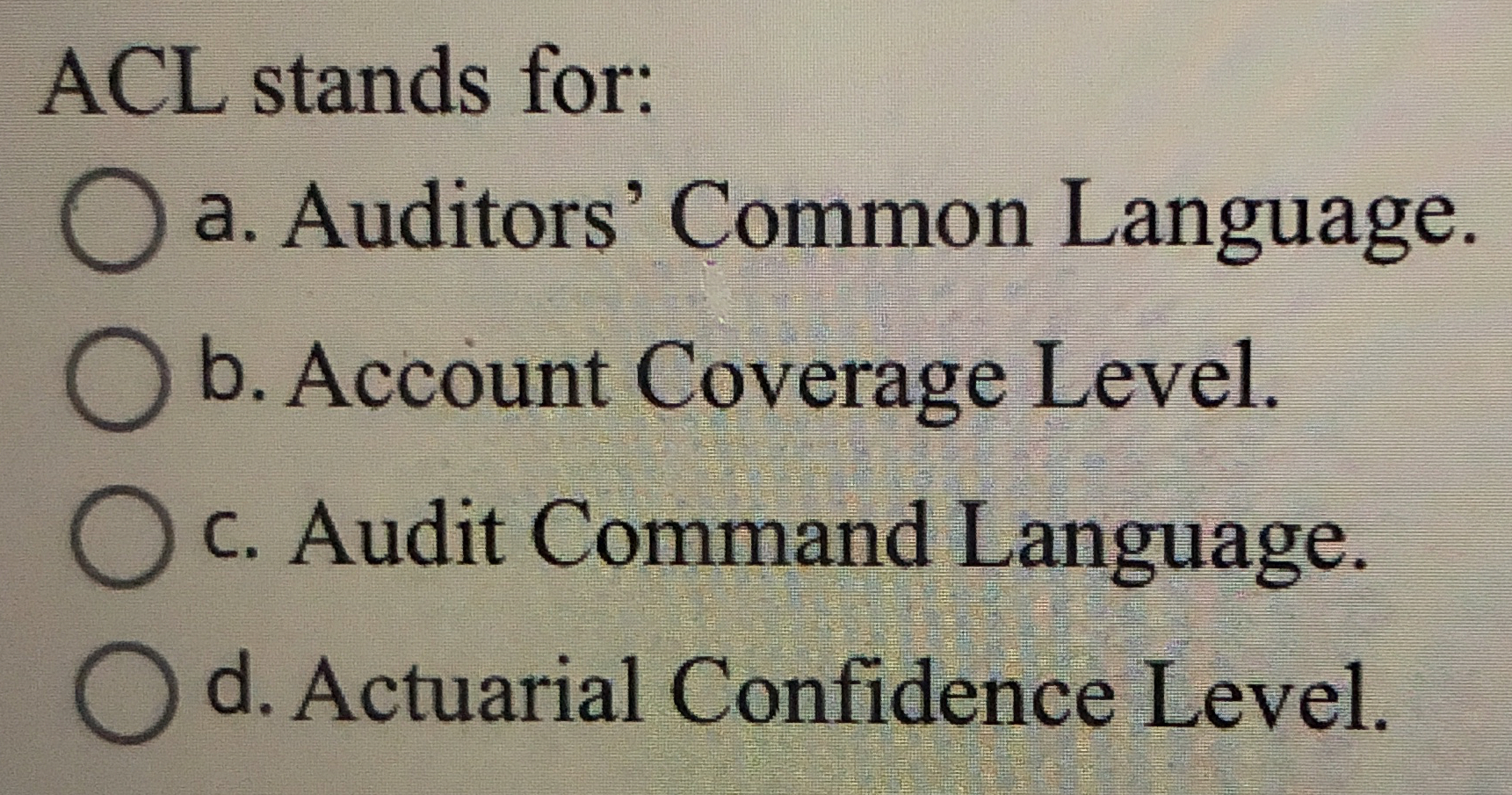 Solved ACL stands for:a. ﻿Auditors' Common Language.b. | Chegg.com