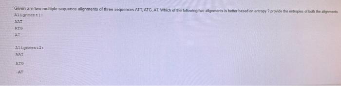 Solved Given are two multiple sequence alignments of three | Chegg.com