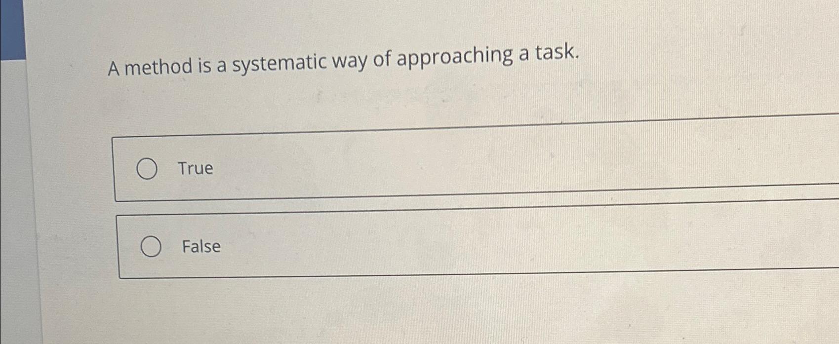 Solved A method is a systematic way of approaching a | Chegg.com