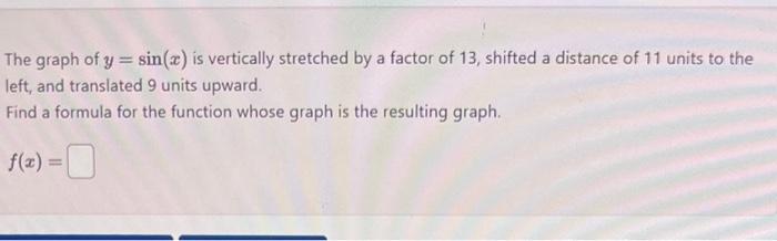 Solved The graph of y=sin(x) is vertically stretched by a | Chegg.com