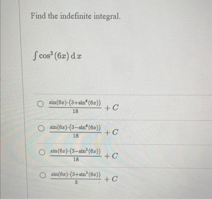 Solved Find the indefinite integral. ∫cos3(6x)dx | Chegg.com