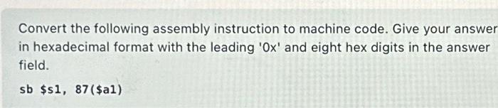 Solved Convert the following assembly instruction to machine | Chegg.com