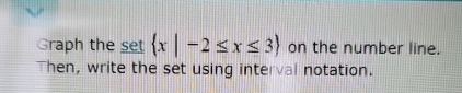 Solved Graph the set {x|-2≤x≤3} ﻿on the number line. Then, | Chegg.com