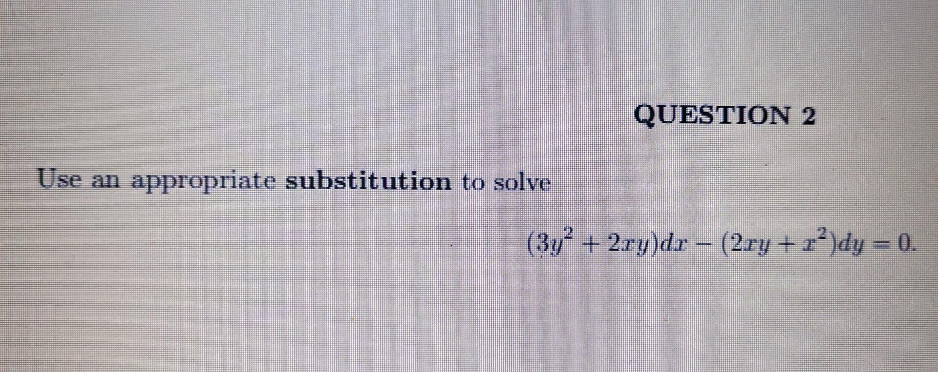 Solved QUESTION 2 Use an appropriate substitution to solve | Chegg.com