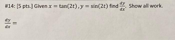 Solved #14: (5 pts.] Given x = tan(2t),y = sin(2t) find ay | Chegg.com