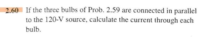 Solved .60 If the three bulbs of Prob. 2.59 are connected in | Chegg.com
