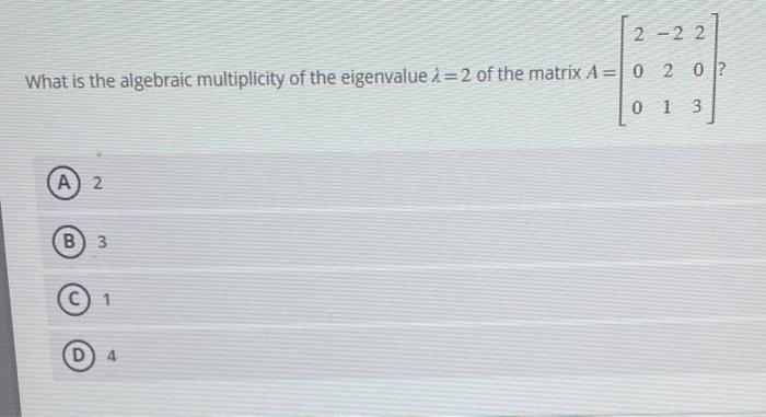 Solved What is the algebraic multiplicity of the eigenvalue | Chegg.com